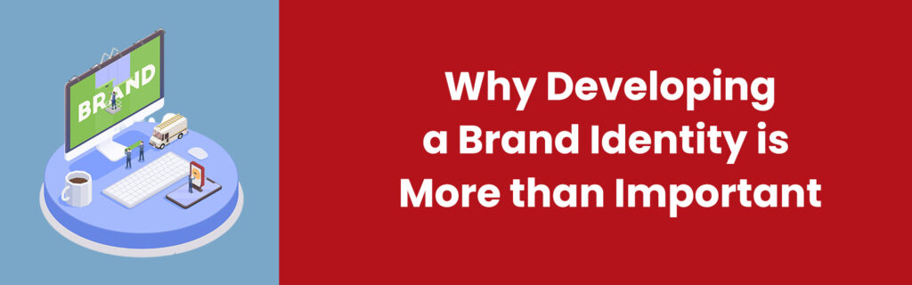 Developing Brand Identity and Branding is More Important